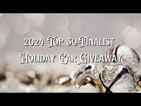 2024 Top 30 Finalist - Holiday Car Giveaway
