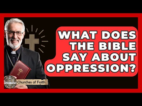 What Does The Bible Say About Oppression? - Churches Of Faith