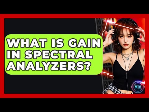 What Is Gain In Spectral Analyzers? - Electronic Mix Masters