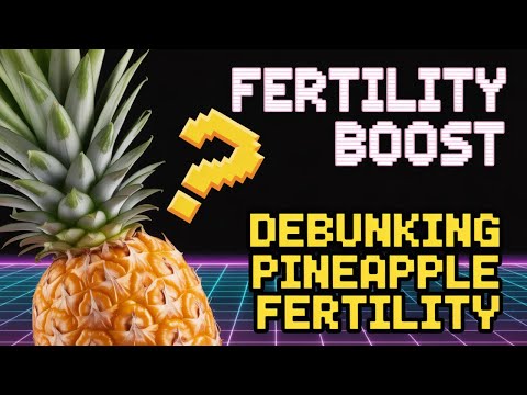Will eating pineapple boost my fertility?
