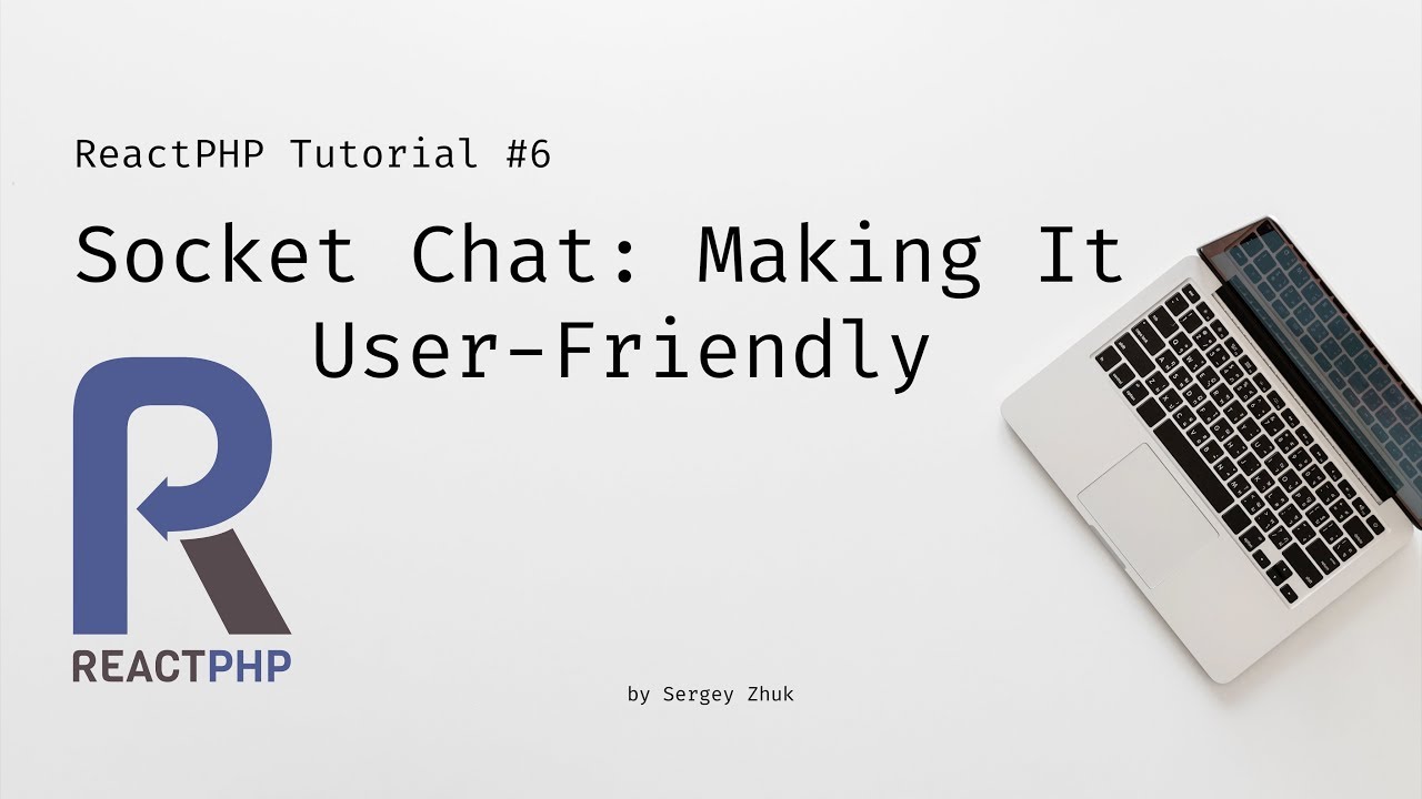ReactPHP Tutorial #6: Simple Chat With Sockets - Making it user-friendly