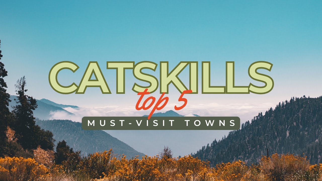 Exploring the Catskills 🏔️: Top 5 Must-Visit Towns