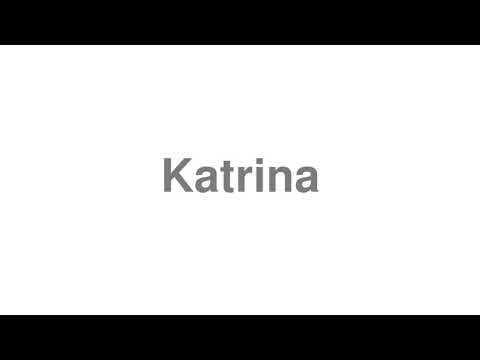 How to Pronounce "Katrina"