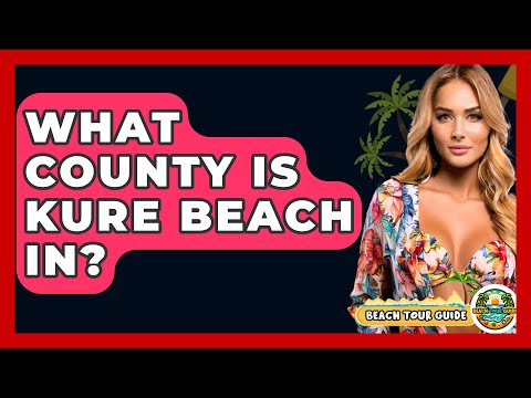What County Is Kure Beach In? - Beach Tour Guide