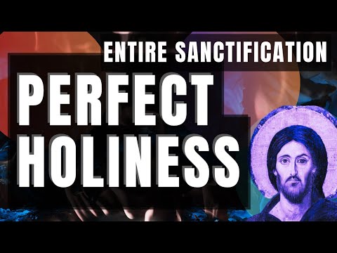 ENTIRE SANCTIFICATION | The PERFECT Holiness of the Eternal Son of God