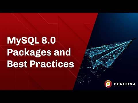 Lesson #6 - MySQL 8.0 Packages and Best Practices - MySQL Tutorial - Percona University Online