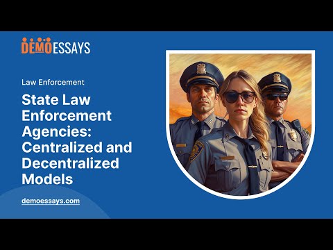 State Law Enforcement Agencies: Centralized and Decentralized Models - Essay Example