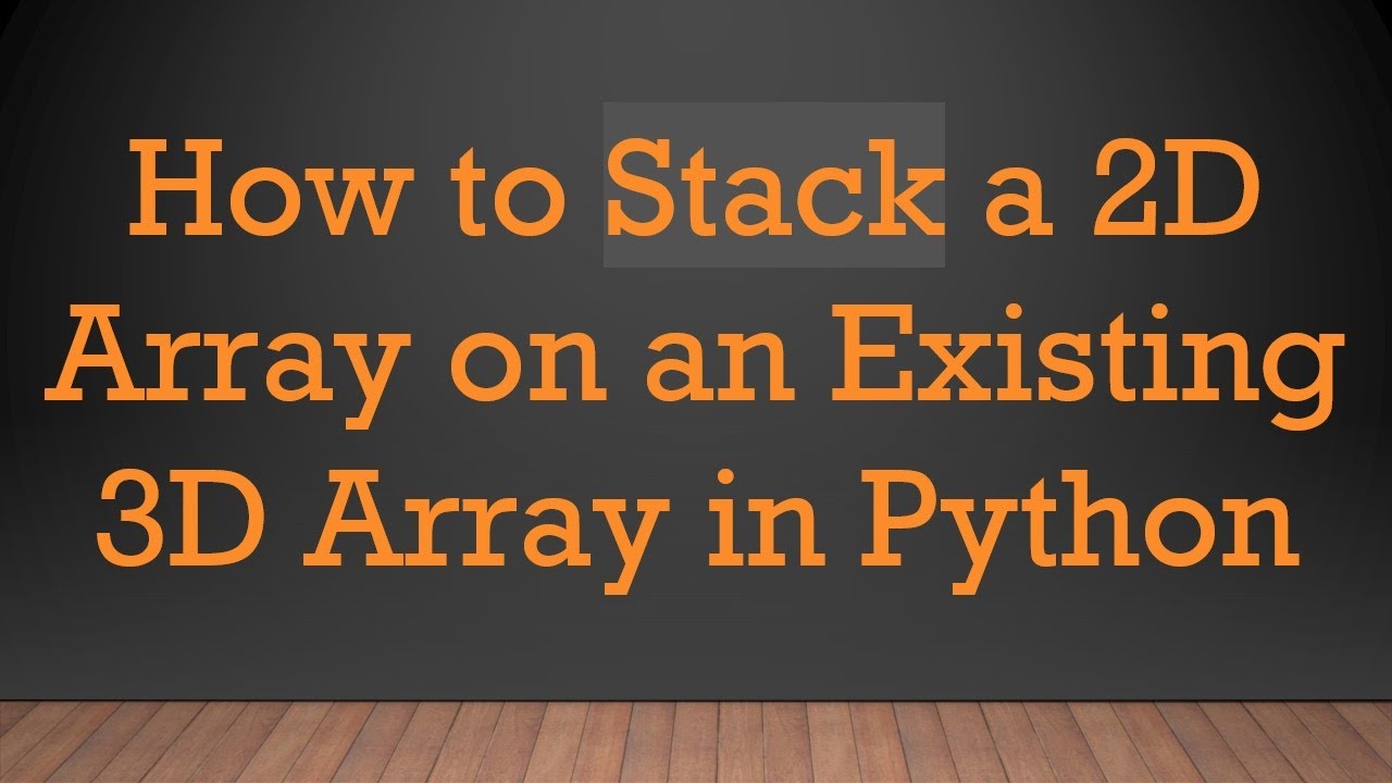 How to Stack a 2D Array on an Existing 3D Array in Python