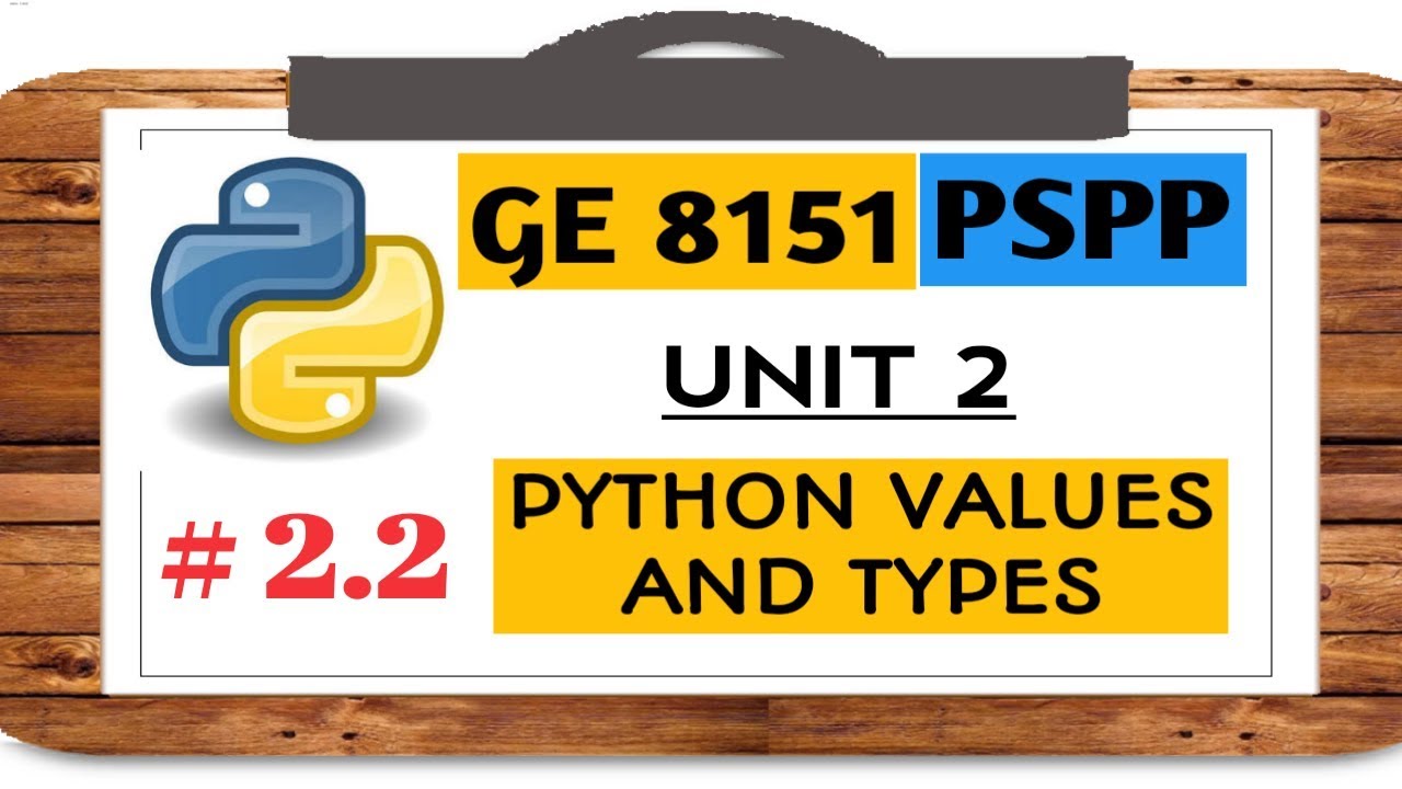GE 8151 PSPP NOTES - # 2.2 PYTHON VALUES AND TYPES