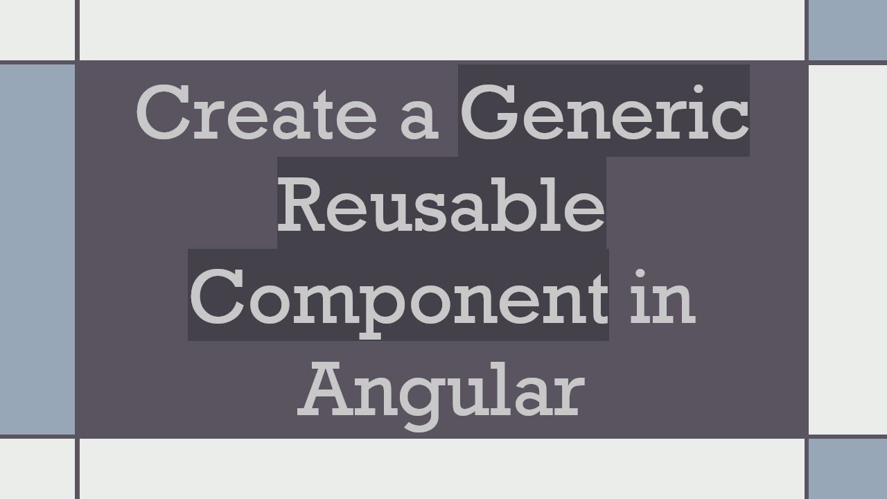 Create a Generic Reusable Component in Angular