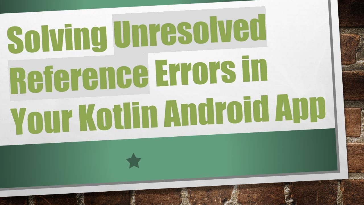Solving Unresolved Reference Errors in Your Kotlin Android App