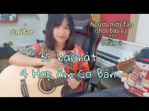 [Guitar Cơ Bản] Chinh Phục 30 Bài Hát Đơn Giản Cho Người Mới Tập = 4 Hợp Âm Dễ - Điệu Ballad và Blue
