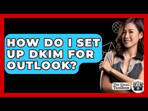 How Do I Set Up DKIM For Outlook? - TheEmailToolbox.com