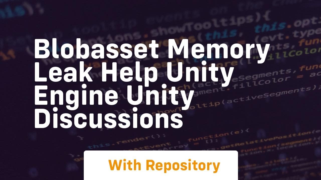 BlobAsset memory leak help Unity Engine Unity Discussions