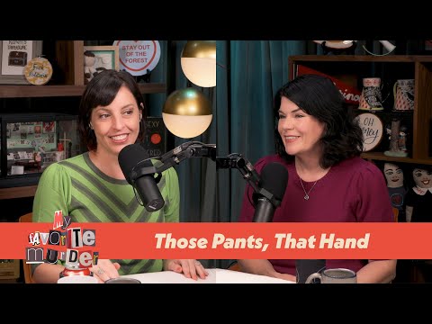 My Favorite Murder 483 - Those Pants, That Hand