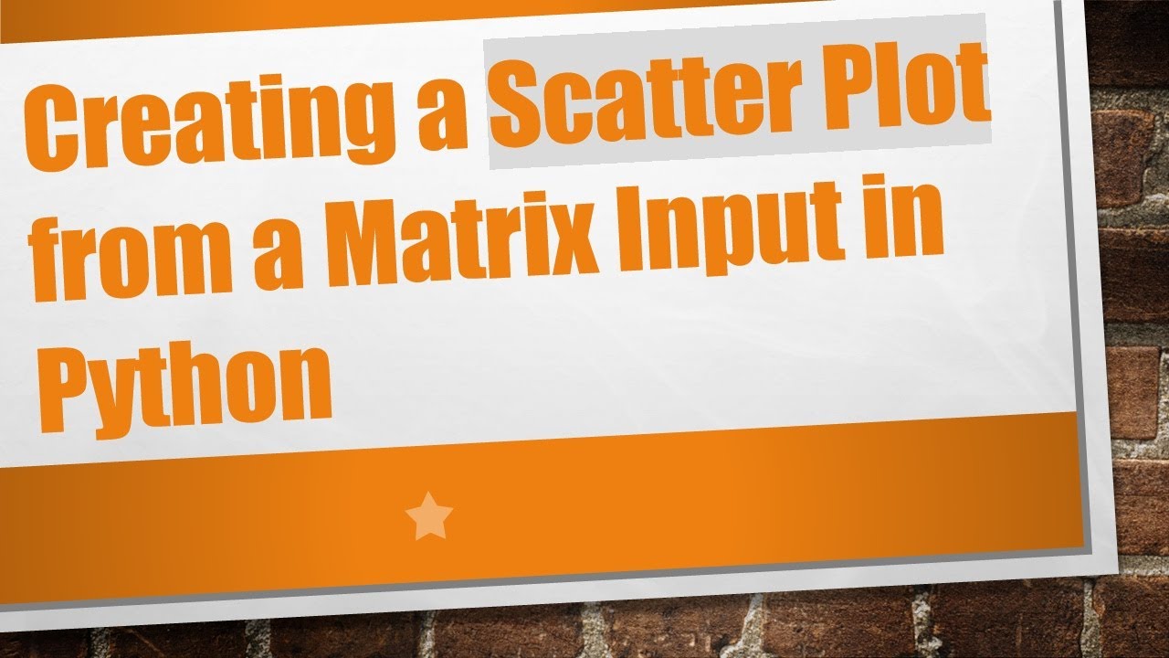 Creating a Scatter Plot from a Matrix Input in Python