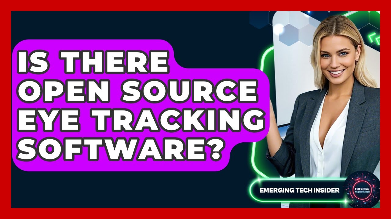Is There Open Source Eye Tracking Software? - Emerging Tech Insider