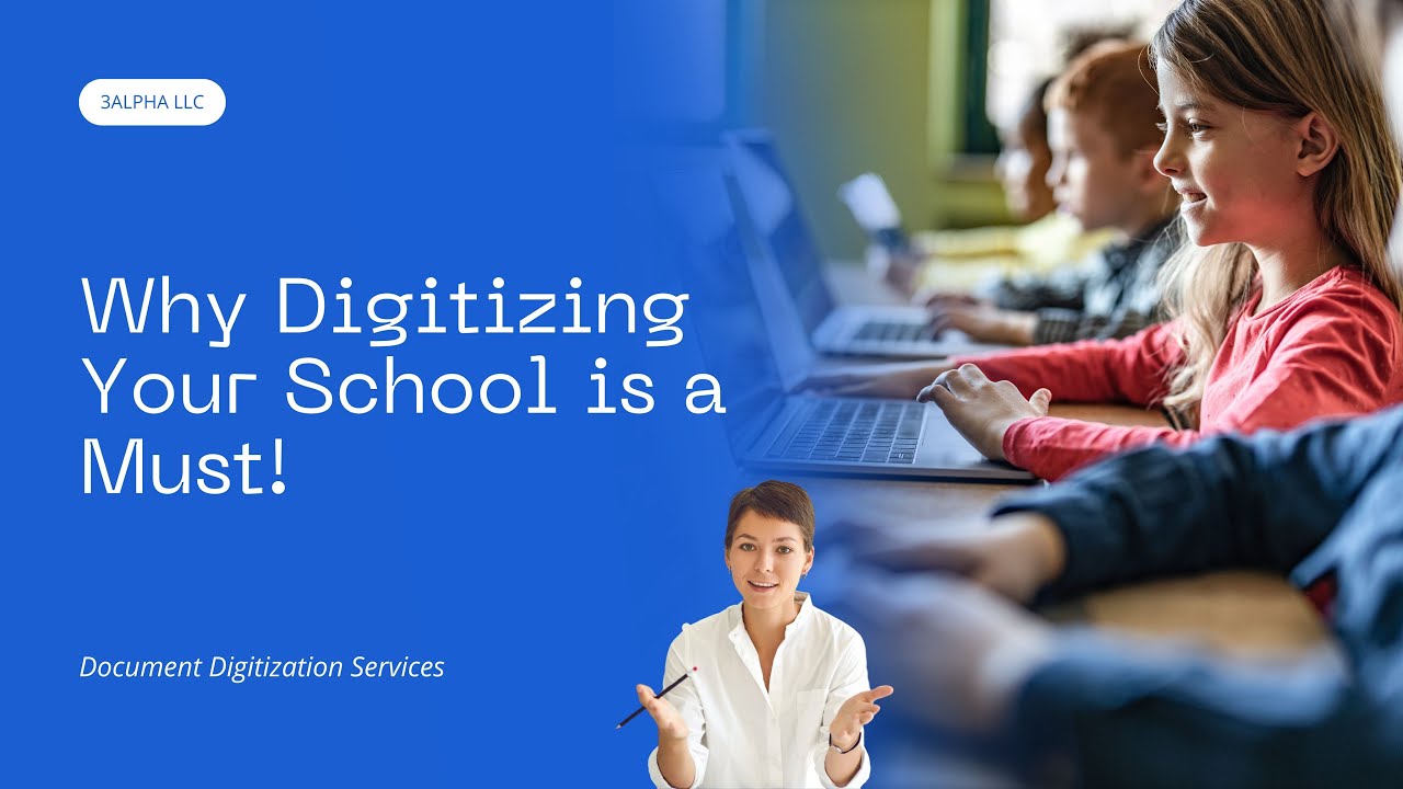 Why Digitizing Your School is a Must! – Document Digitization Services