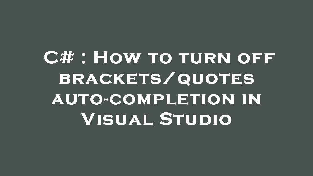 C# : How to turn off brackets/quotes auto-completion in Visual Studio