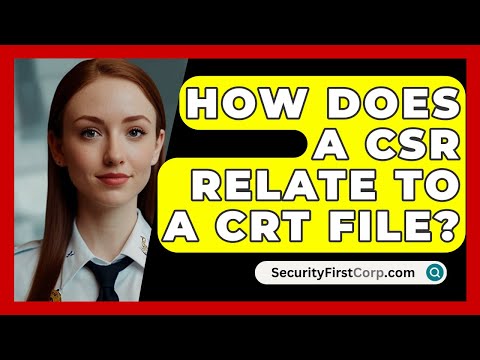 How Does A CSR Relate To A CRT File? - SecurityFirstCorp.com