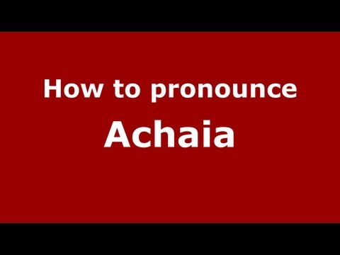 How to Pronounce Achaia - PronounceNames.com