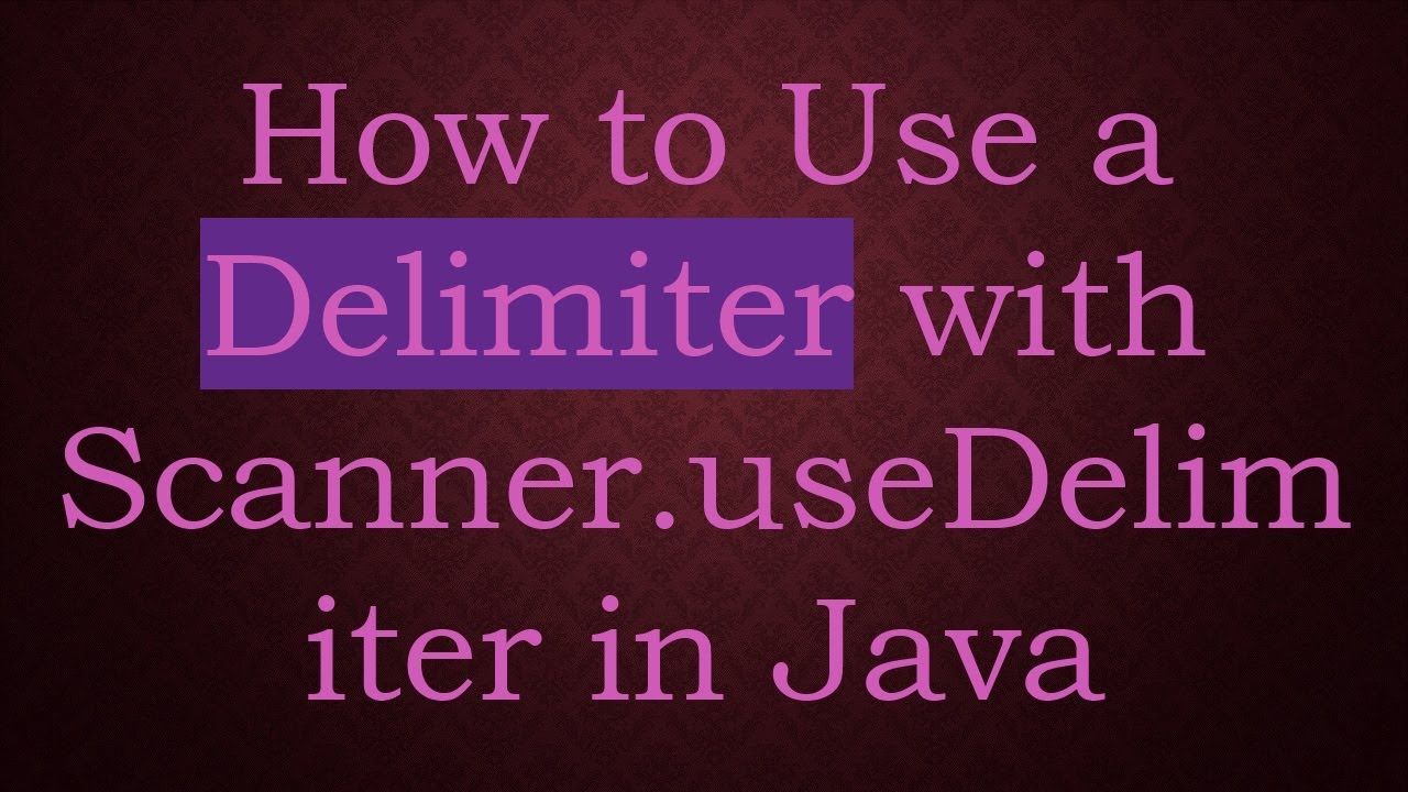 How to Use a Delimiter with Scanner.useDelimiter in Java