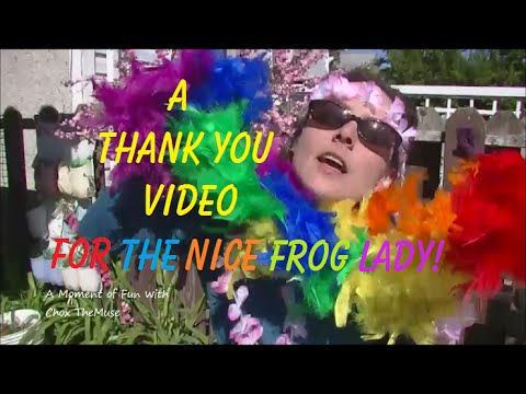 A Thank You Video for the Nice Frog Lady