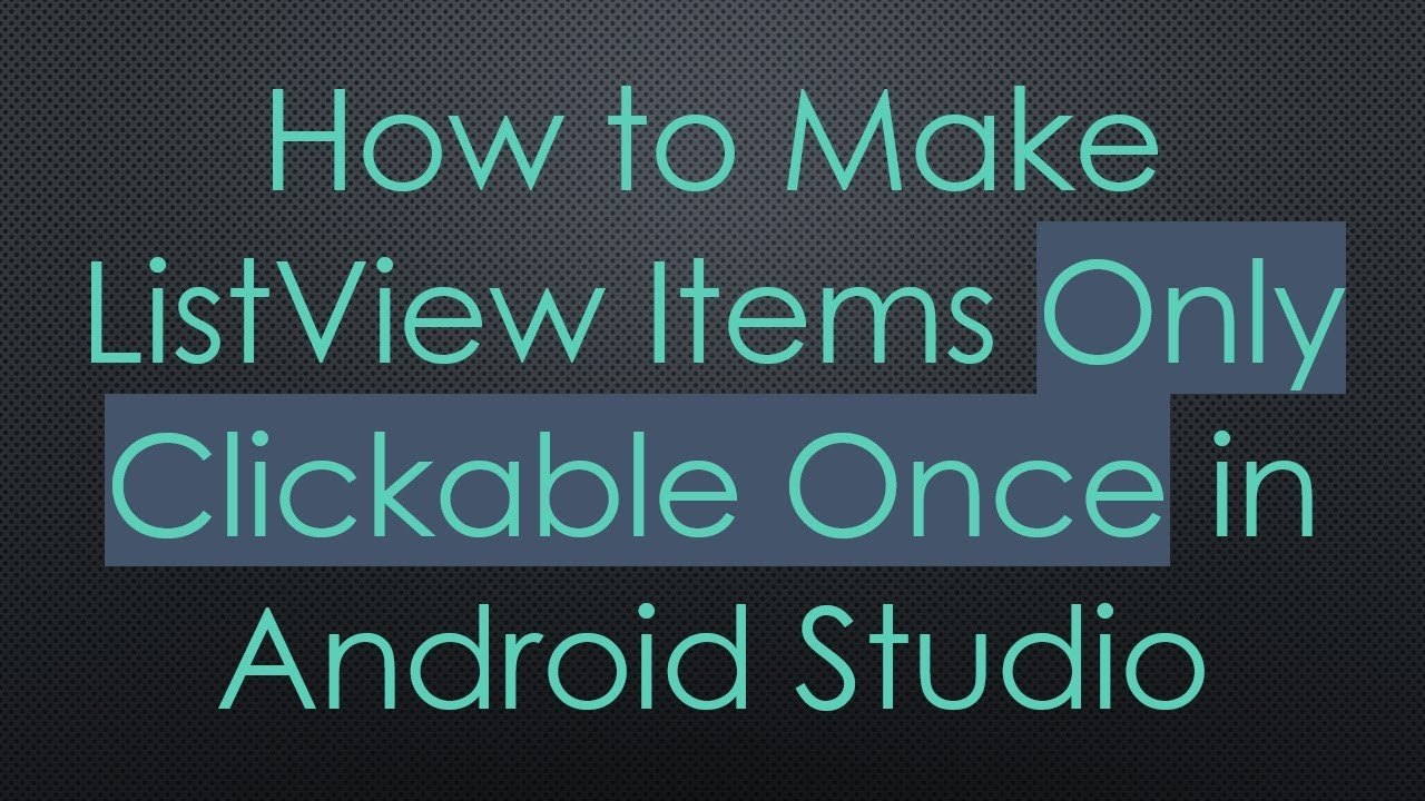 How to Make ListView Items Only Clickable Once in Android Studio