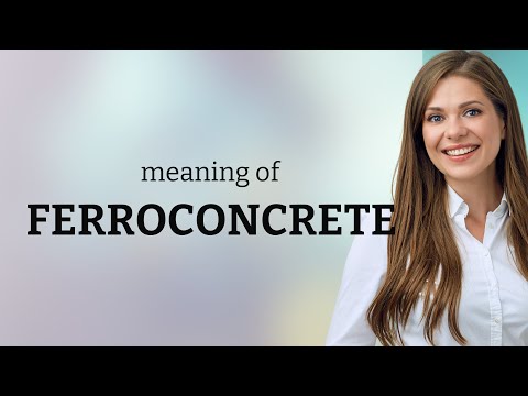 Ferroconcrete | definition of FERROCONCRETE