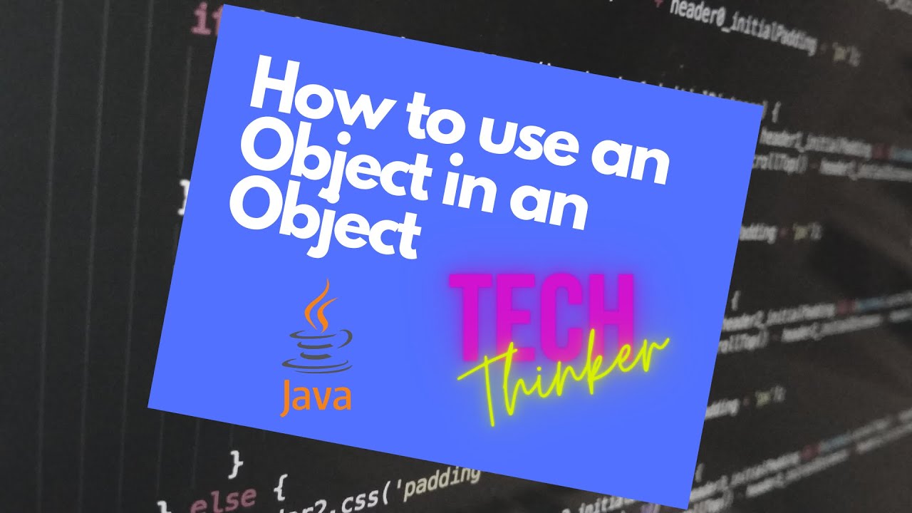 JAVA BEGINNERS 13 - OBJECTS in OBJECTS