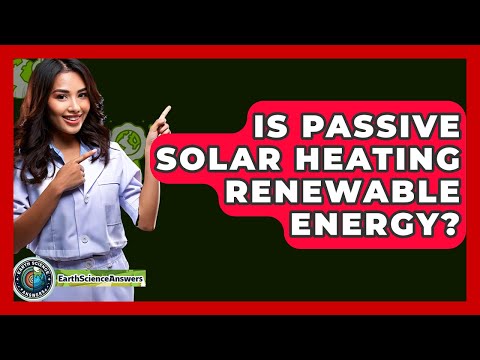 Is Passive Solar Heating Renewable Energy? - Earth Science Answers