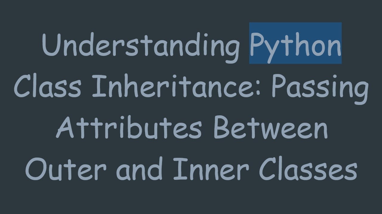 Understanding Python Class Inheritance: Passing Attributes Between Outer and Inner Classes