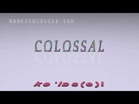 colossal - pronunciation + Examples in sentences and phrases
