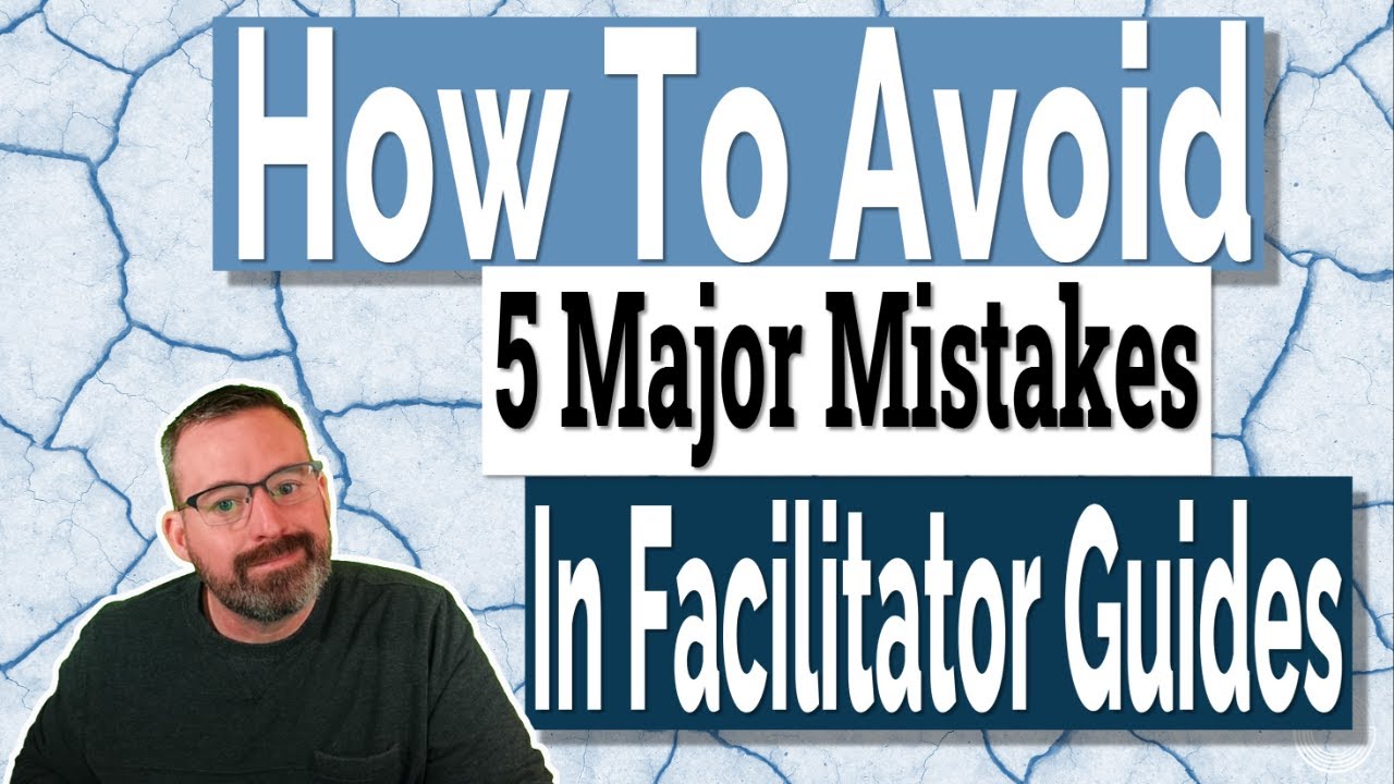 How to Avoid 5 Major Mistakes in Facilitator Guides