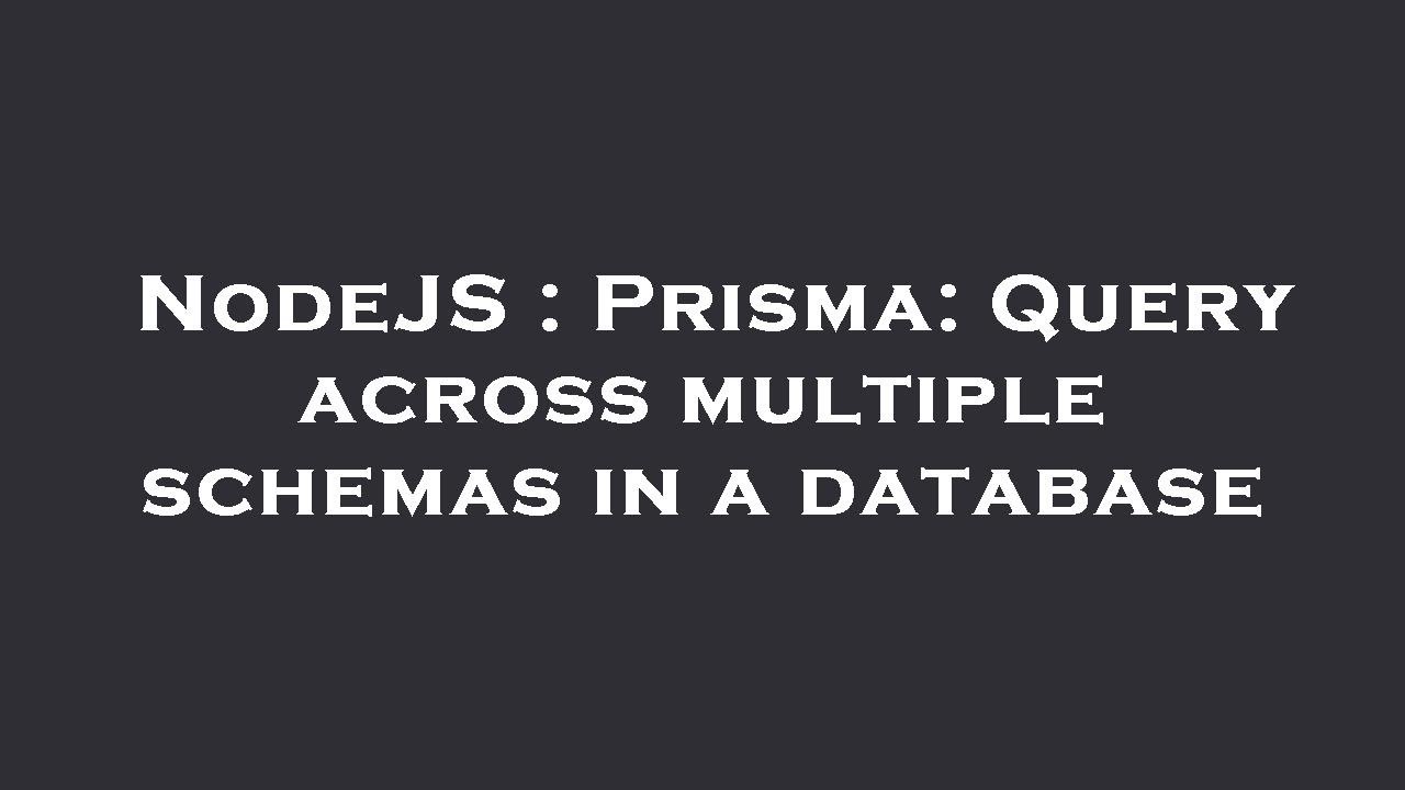 NodeJS : Prisma: Query across multiple schemas in a database