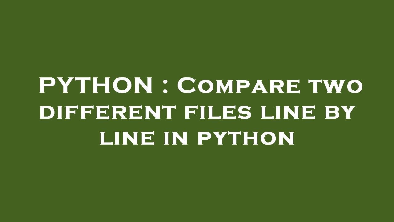PYTHON : Compare two different files line by line in python