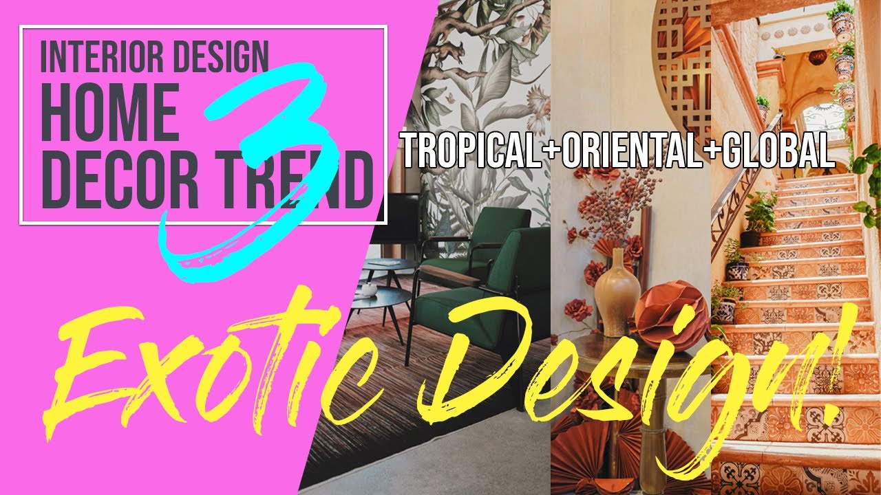 3 EXOTIC INTERIOR DESIGN TO KNOW | Tropical + Oriental + Global Style