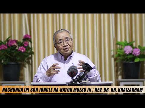NACHUNGA IPI SOH JONGLE NA-NATOH CHU MOLSO IN | REV. DR. KH. KHAIZAKHAM