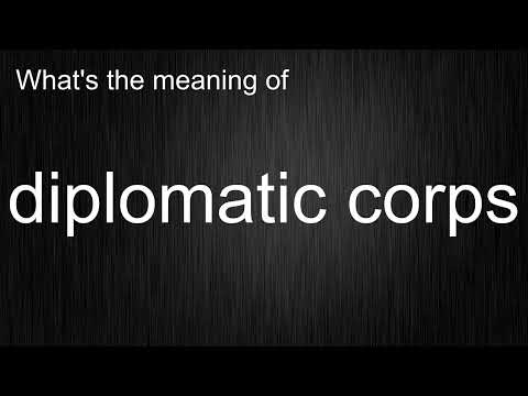 What's the meaning of "diplomatic corps", How to pronounce diplomatic corps?