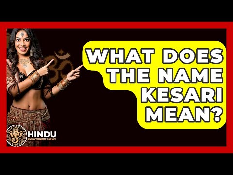 What Does The Name Kesari Mean? - Hindu Enlightenment Journey