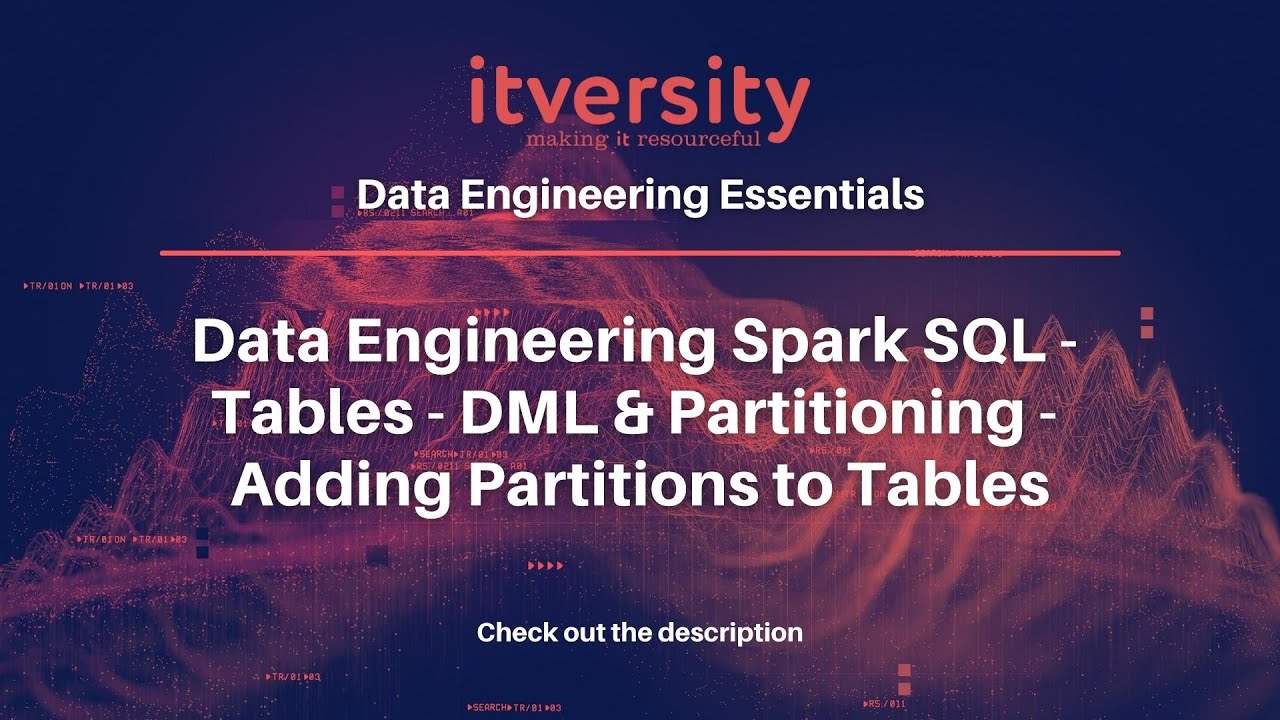 Data Engineering Spark SQL - Tables - DML & Partitioning - Adding Partitions to Tables