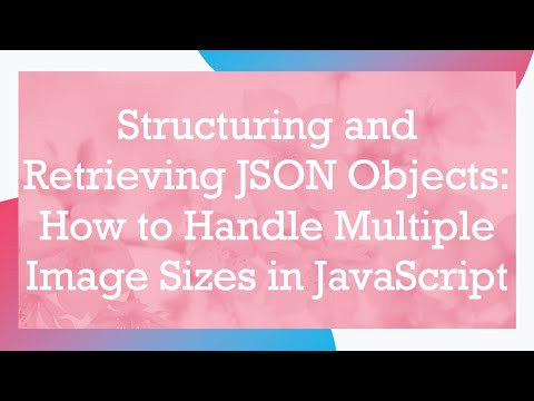Structuring and Retrieving JSON Objects: How to Handle Multiple Image Sizes in JavaScript