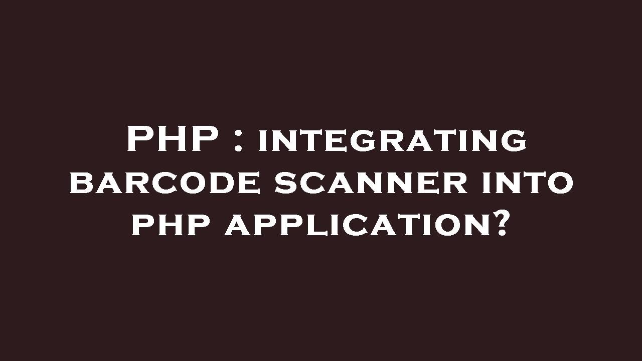 PHP : integrating barcode scanner into php application?