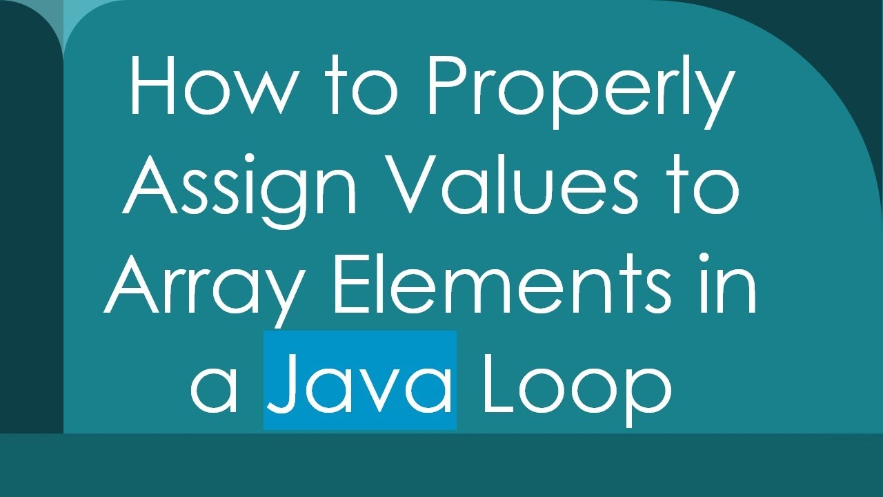 How to Properly Assign Values to Array Elements in a Java Loop