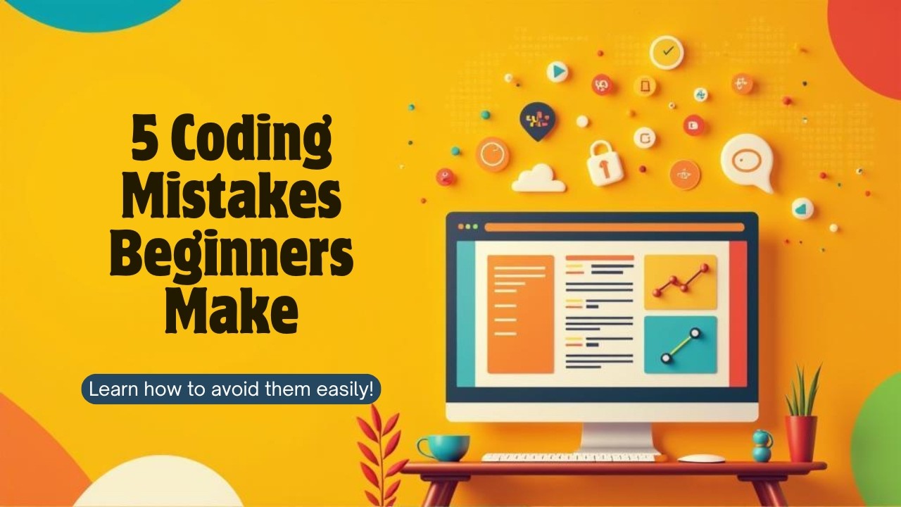 5 Coding Mistakes Beginners Make and How to Avoid Them