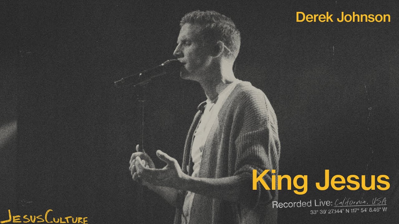 Jesus Culture, Derek Johnson - King Jesus (Official Live Video)