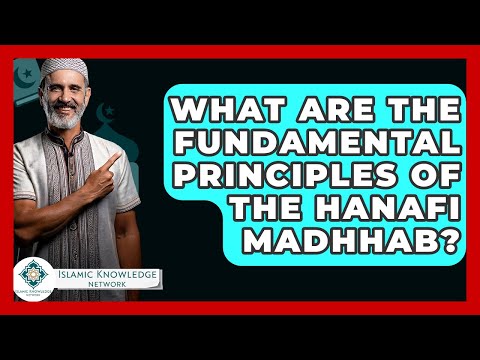 What Are The Fundamental Principles Of The Hanafi Madhhab? - Islamic Knowledge Network