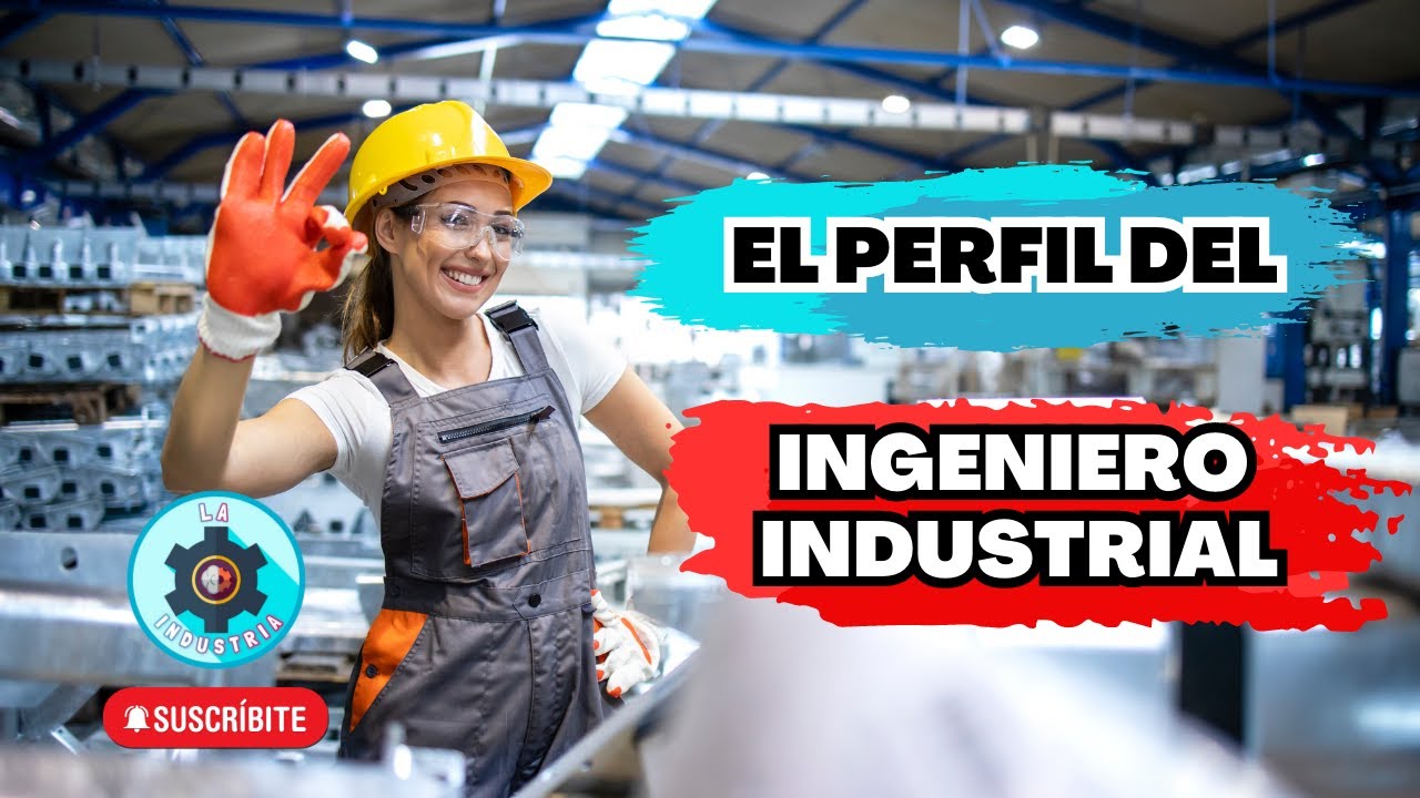 [PERFIL de un INGENIERO INDUSTRIAL] ¿Que hace un INGENIERO INDUSTRIAL?