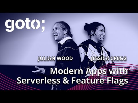 Building Modern Apps with Serverless & Feature Flags • Jessica Cregg & Julian Wood • GOTO 2022