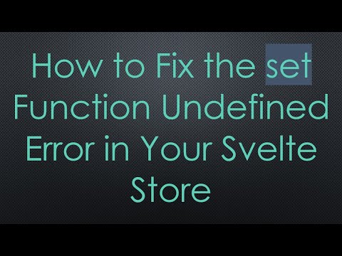 How to Fix the set Function Undefined Error in Your Svelte Store